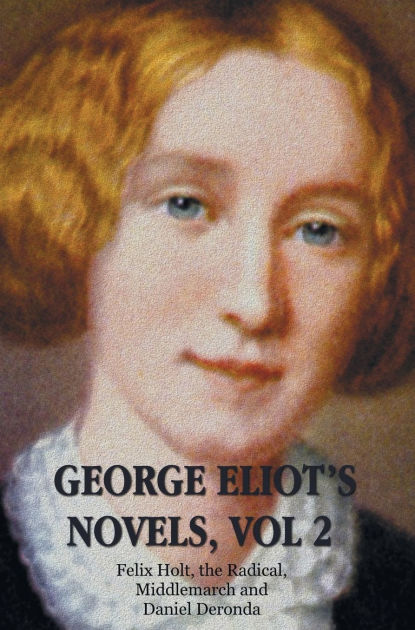 George Eliot's Novels, Volume 2 (complete and unabridged): Felix Holt ...