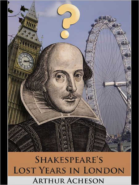 Shakespeare's Lost Years in London by Arthur Acheson | eBook | Barnes ...