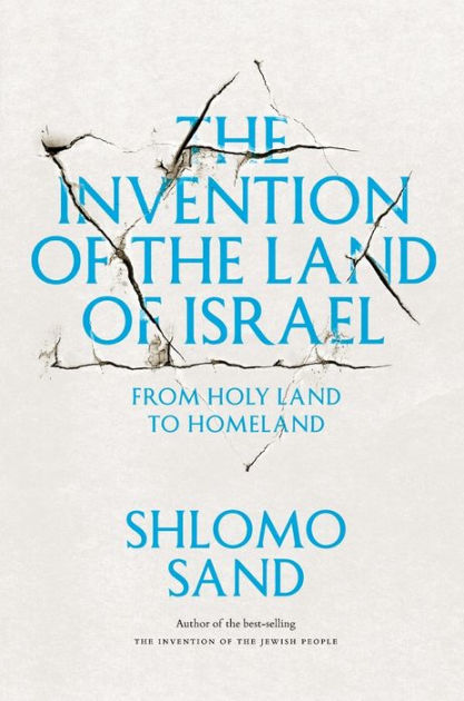 The Invention of the Land of Israel: From Holy Land to Homeland by ...