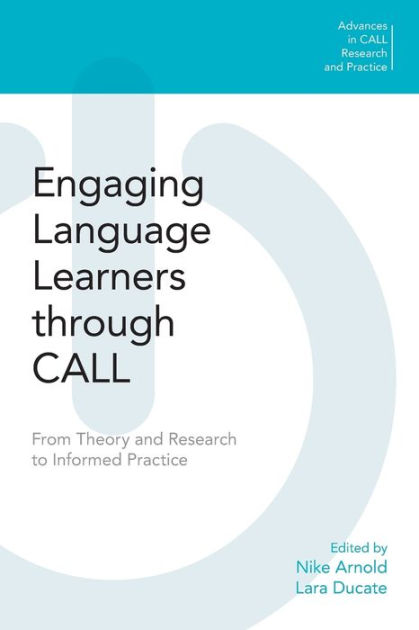 Engaging Language Learners through CALL: From Theory and Research to ...