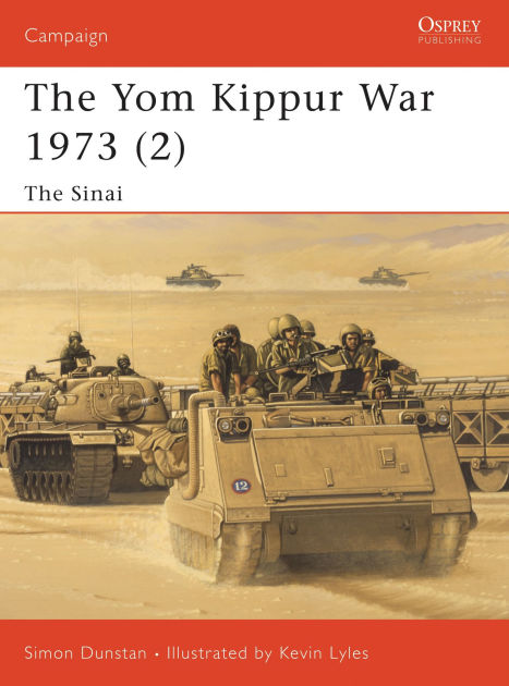 The Yom Kippur War 1973 (2): The Sinai by Simon Dunstan, Kevin Lyles ...