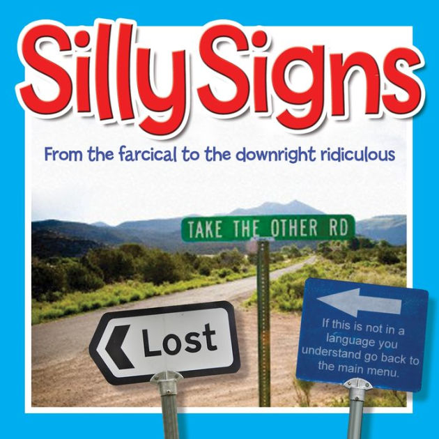 Silly Signs: From the Farcical to the Downright Ridiculous by Arcturus ...