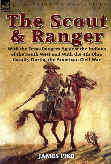 The Scout and Ranger: With the Texas Rangers Against the Indians of the ...