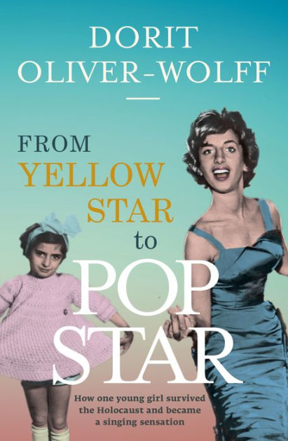 From Yellow Star to Pop Star: How one young girl survived the Holocaust ...