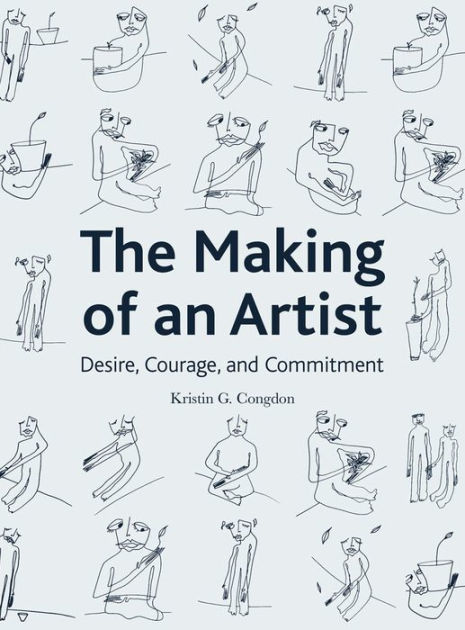 The Making of an Artist: Desire, Courage, and Commitment by Kristin G ...