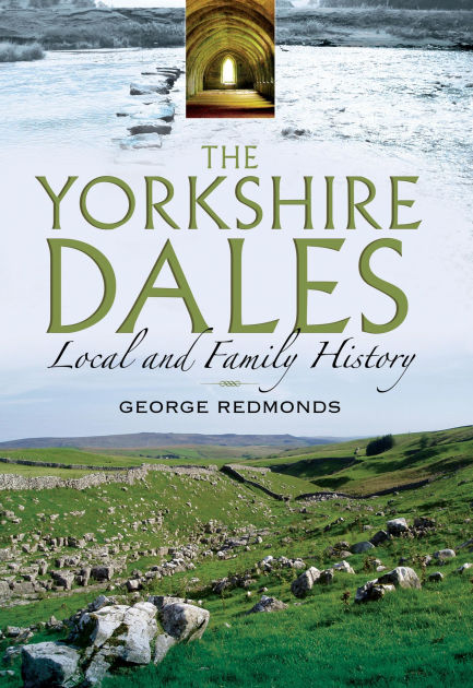 The Yorkshire Dales: Local and Family History by George Redmonds ...