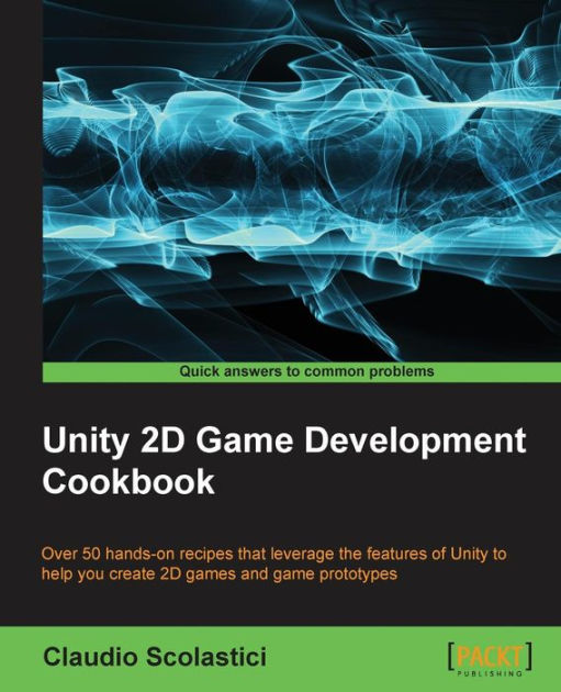 Unity 2D Game Development Cookbook by Claudio Scoalstici, Paperback ...