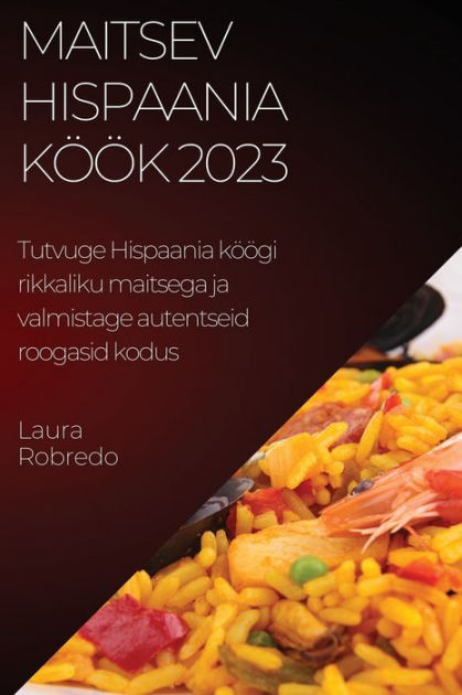 Maitsev Hispaania kï¿½ï¿½k 2023: Tutvuge Hispaania kï¿½ï¿½gi rikkaliku ...