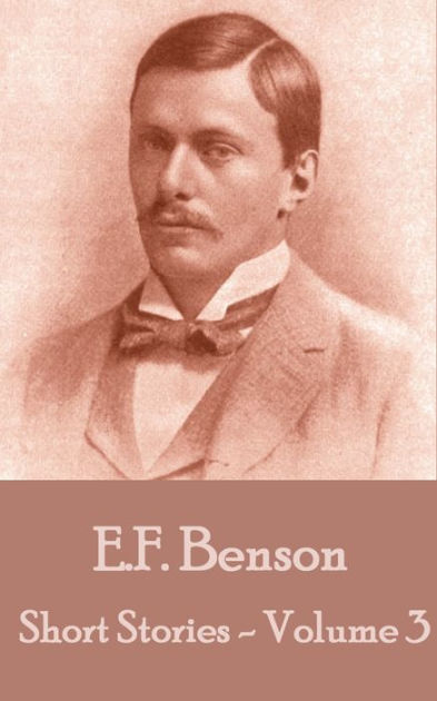 The Short Stories Of E. F. Benson - Volume 3 by E.F. Benson | eBook ...