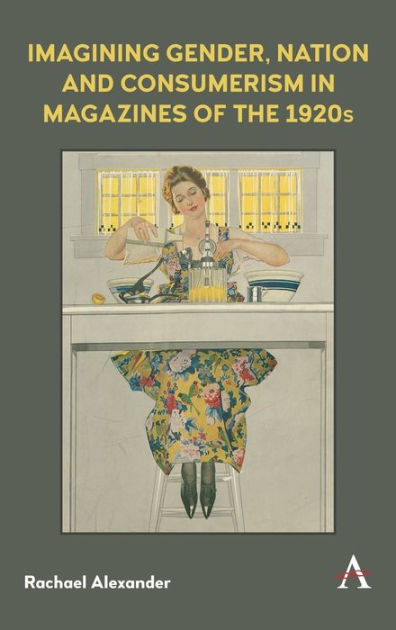 Imagining Gender, Nation and Consumerism in Magazines of the 1920s by ...