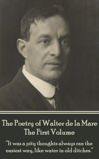 The Poetry of Walter de la Mare - The First Volume: "It was a pity ...