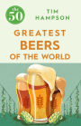 The 50 Greatest Beers of the World by Tim Hampson, Paperback | Barnes ...