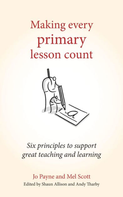 Making Every Primary Lesson Count: Six principles to support great ...