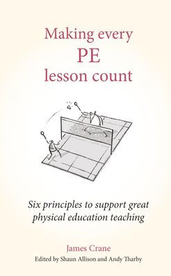 Making Every Pe Lesson Count: Six Principles to Support Great Physical ...