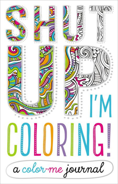Shut Up! I'm Coloring by Make Believe Ideas, Hardcover | Barnes & Noble®