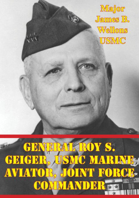 General Roy S. Geiger, USMC Marine Aviator, Joint Force Commander by ...