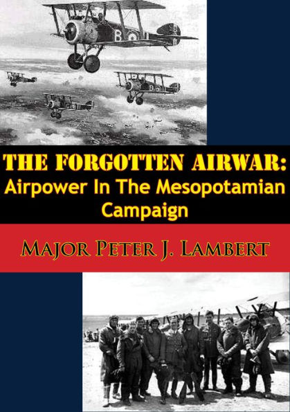 The Forgotten Airwar: Airpower In The Mesopotamian Campaign by Major Peter J. Lambert | eBook ...