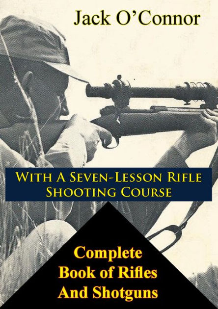 Complete Book of Rifles and Shotguns: With a Seven-Lesson Rifle ...