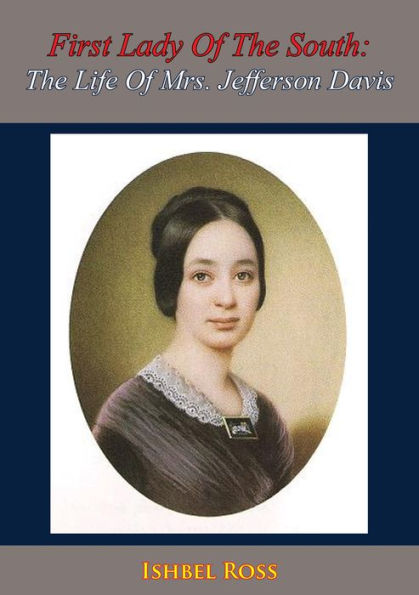 First Lady Of The South: The Life Of Mrs. Jefferson Davis by Ishbel ...