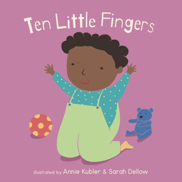 Ten Little Fingers by Annie Kubler, Sarah Dellow, Board Book | Barnes ...