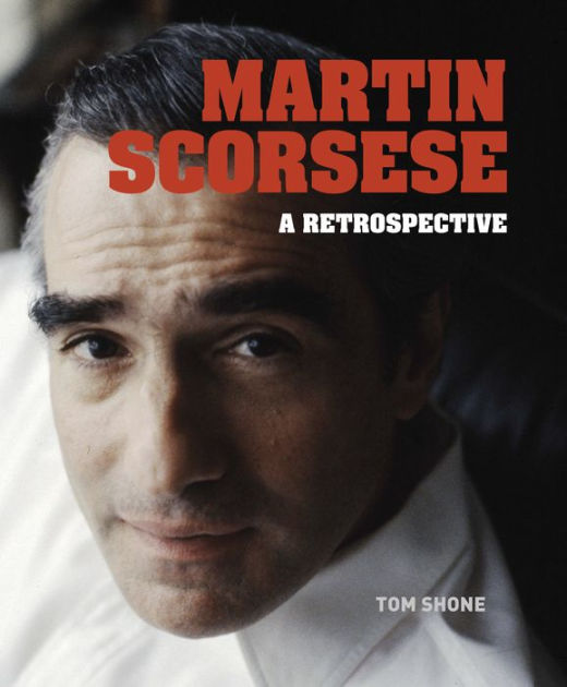 Martin Scorsese: A Retrospective by Tom Shone, Hardcover | Barnes & Noble®