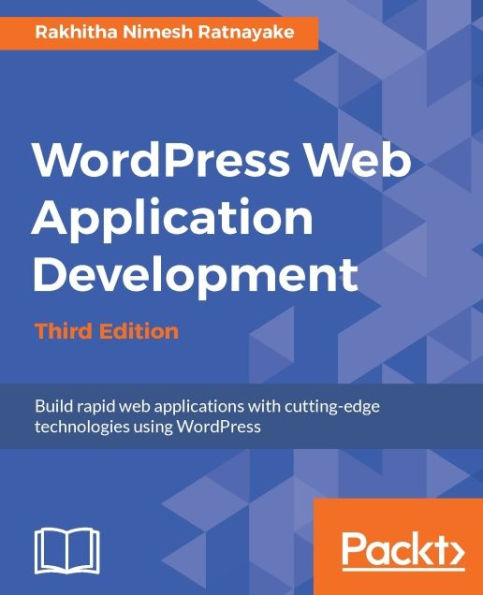 Wordpress Web Application Development - Third Edition: Learn in easy stages how to rapidly build ...
