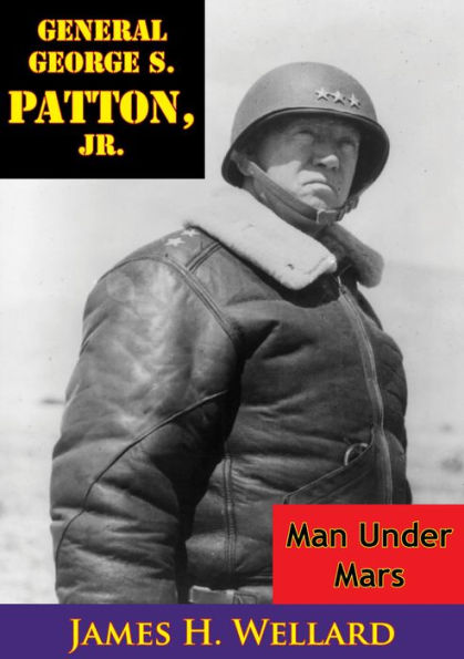 General George S. Patton, Jr.: Man under Mars by James H. Wellard ...