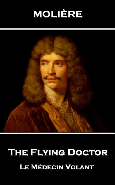 The Flying Doctor: Le Médecin Volant by Molière | eBook | Barnes & Noble®