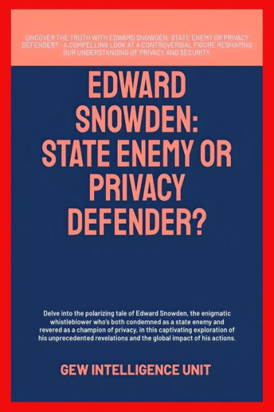 Edward Snowden: State Enemy Or Privacy Defender? by GEW Intelligence ...