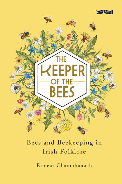 The Keeper of the Bees: Bees and Beekeeping in Irish Folklore by Eimear Chaomhánach, Jane ...