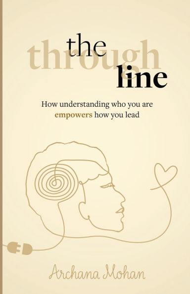 The Through Line: How understanding who you are empowers how you lead ...