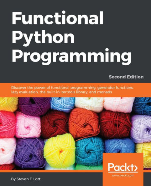 Functional Python Programming: Discover the power of functional programming, generator functions ...