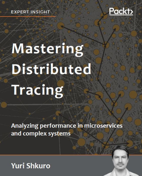 Mastering Distributed Tracing: Analyzing performance in microservices and complex systems by ...