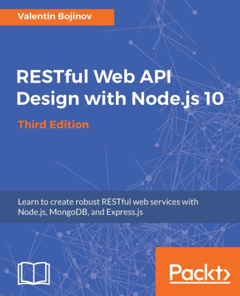 Restful Web Api Design With Nodejs 10 Learn To Create Robust Restful