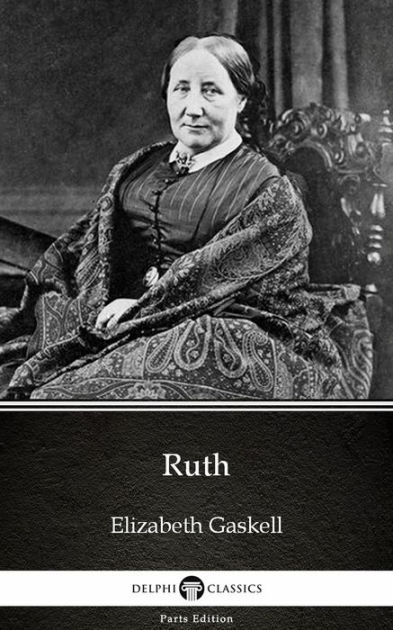 Ruth by Elizabeth Gaskell - Delphi Classics (Illustrated) by Elizabeth ...