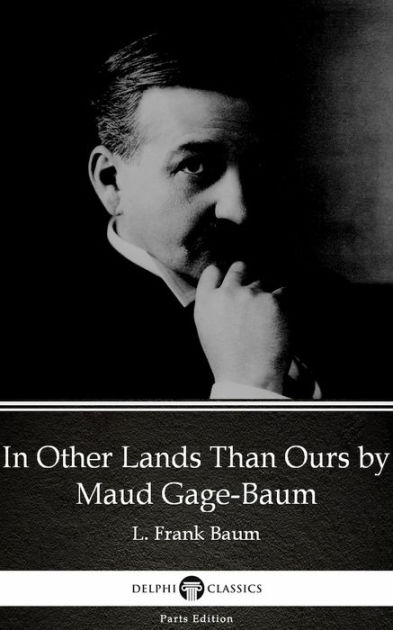 In Other Lands Than Ours by Maud Gage-Baum - Delphi Classics ...
