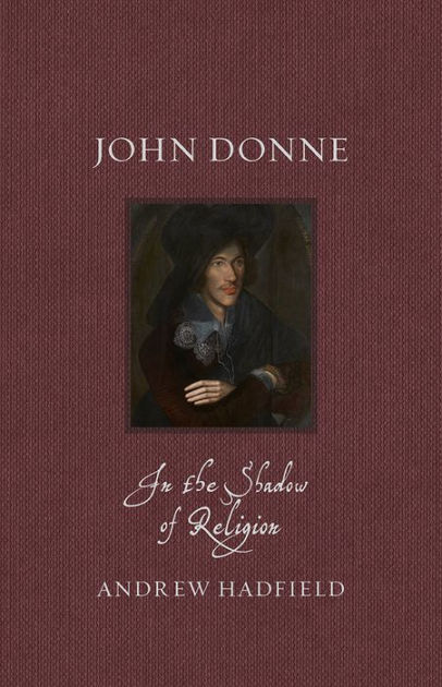 John Donne: In the Shadow of Religion by Andrew Hadfield, Hardcover ...