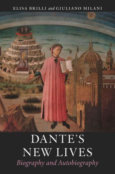 Dante's New Lives: Biography and Autobiography by Elisa Brilli ...