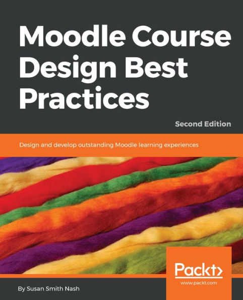 Moodle Course Design Best Practices: Design and develop outstanding ...