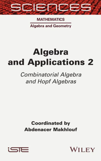 Algebra and Applications 2: Combinatorial Algebra and Hopf Algebras by ...