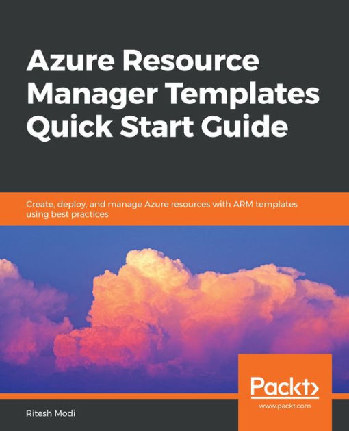Azure Resource Manager Templates Quick Start Guide: Create, deploy, and ...