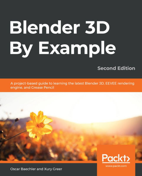 Blender 3D By Example: A project-based guide to learning the latest ...