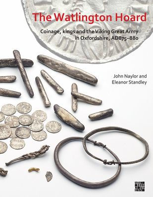 The Watlington Hoard: Coinage, Kings and the Viking Great Army in ...
