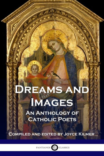 Dreams and Images: An Anthology of Catholic Poets by Joyce Kilmer ...