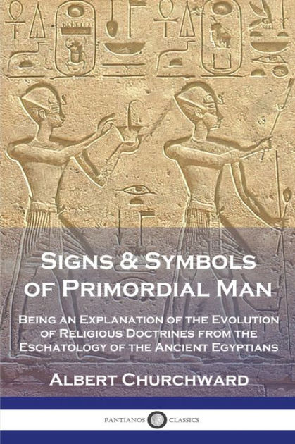 Signs & Symbols of Primordial Man: Being an Explanation of the ...