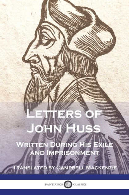 Letters of John Huss Written During His Exile and Imprisonment by John ...