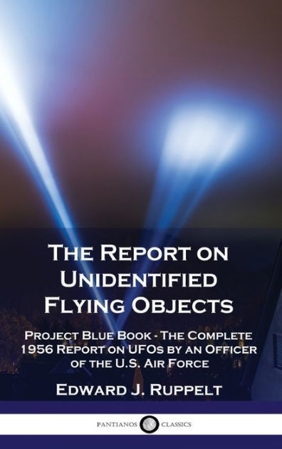 The Report on Unidentified Flying Objects: Project Blue Book - The ...