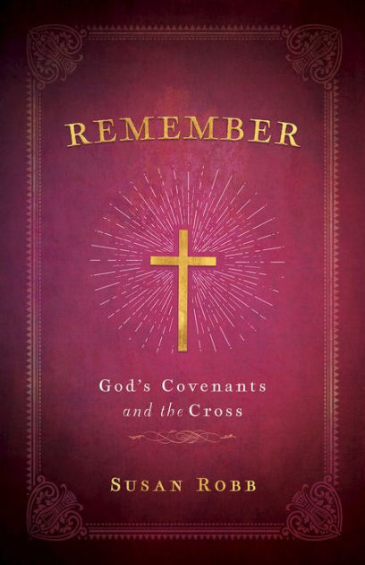 Remember: God's Covenants and the Cross by Susan Robb, Paperback ...