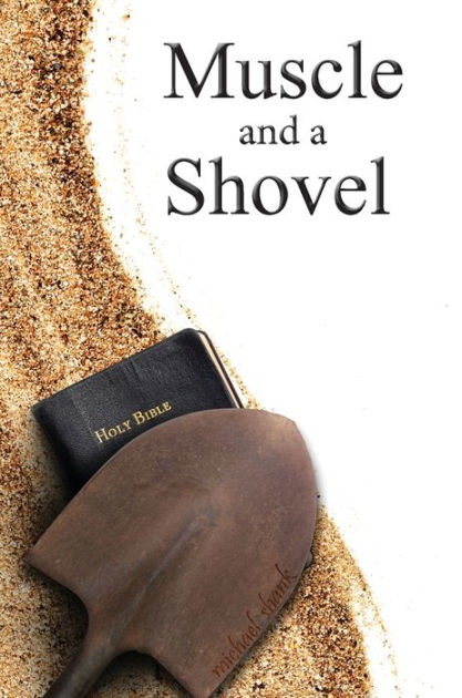 Muscle and a Shovel: Hardback Edition by Michael J Shank, Hardcover ...