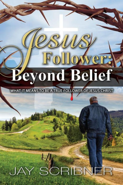 Jesus Follower: What it means to be a true follower of Jesus Christ by ...